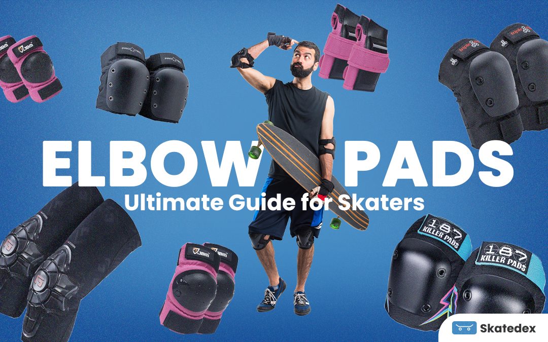 Top 5 Skateboard Elbow Pads for Skaters: The Ultimate Guide - Skatedex