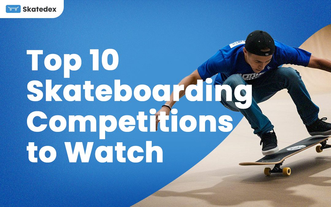 Top 10 Skateboarding Competitions to Watch in the USA - Skatedex