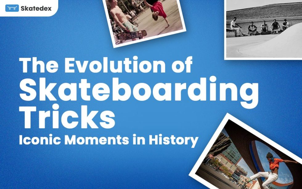 The Evolution of Skateboarding Tricks: Iconic Moments in History - Skatedex
