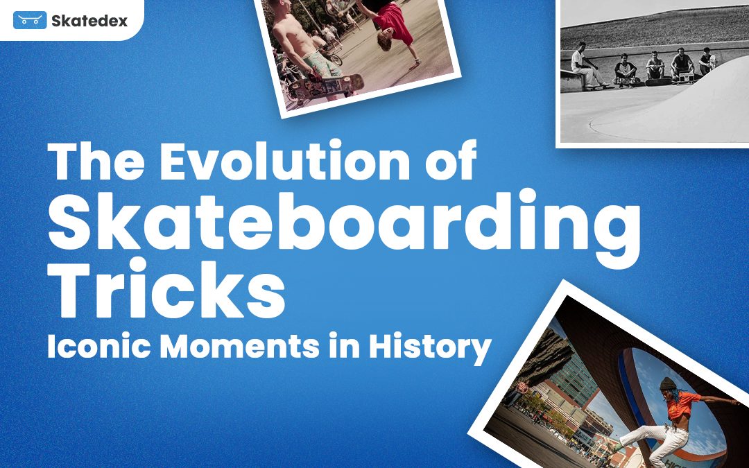 The Evolution of Skateboarding Tricks: Iconic Moments in History - Skatedex